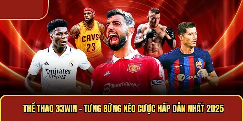 Thể Thao 33WIN - Tưng Bừng Kèo Cược Hấp Dẫn Nhất 2025
